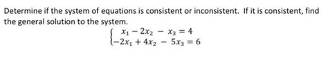 Solved Determine If The System Of Equations Is Consistent Or Chegg