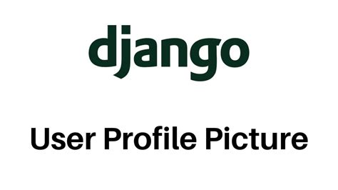 Django Add User Profile Picture To User Profile Page Django For