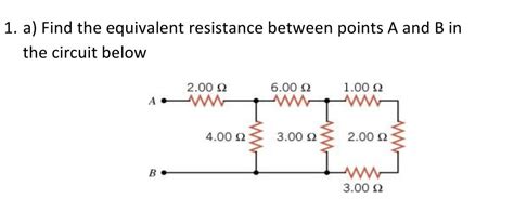 Solved 1 A Find The Equivalent Resistance Between Points A And B In The Circuit Below