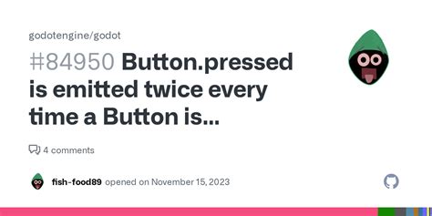 Buttonpressed Is Emitted Twice Every Time A Button Is Pressed · Issue 84950 · Godotengine