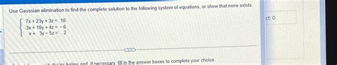 Solved Use Gaussian Elimination To Find The Complete Chegg