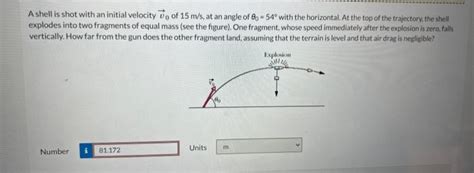 solved a shell is shot with an initial velocity v0 of 15