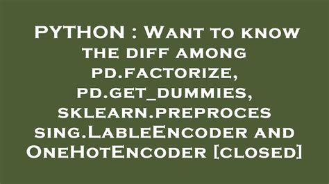 python want to know the diff among pd factorize pd get dummies