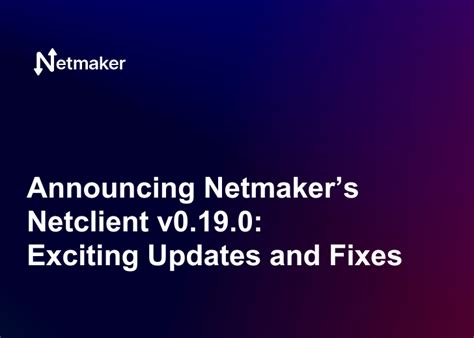 Announcing Netmakers Netclient V0 19 0 Updates And Fixes