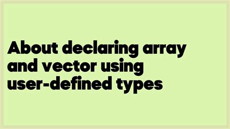 About Declaring Array And Vector Using User Defined Types 2 Answers