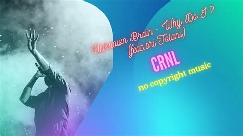 Unknown Brain Why Do I Feat Bri Tolani Youtube
