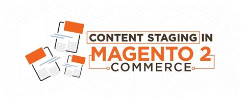 Content Staging In Magento 2 Commerce All You Need To Know