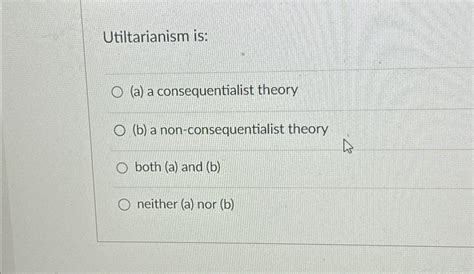 Solved Utiltarianism Isa ﻿a Consequentialist Theoryb ﻿a