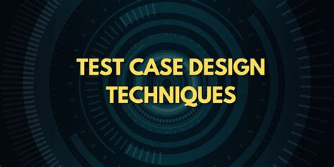 What Is Test Case Design Techniques Design Talk