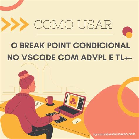Como Usar O Break Point Condicional No Vscode Com Advpl E Tl Terminal De Informação