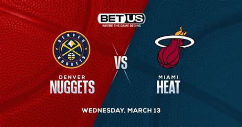 Nuggets Vs Heat Prediction Odds And Picks Wednesday March 13
