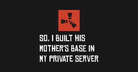 rust base built private server rust game t shirt teepublic