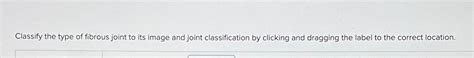 Solved Classify The Type Of Fibrous Joint To Its Image And