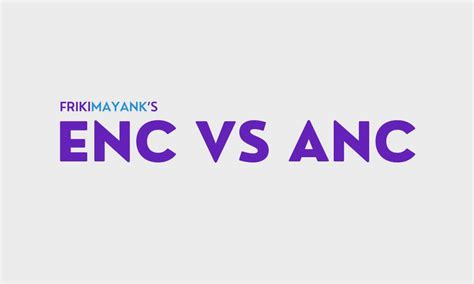 Enc Vs Anc Whats The Difference Dbksry