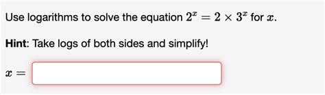 SOLVED Use Logarithms To Solve The Equation 2 X 2 3 X For X Hint Take Logs Of Both Sides