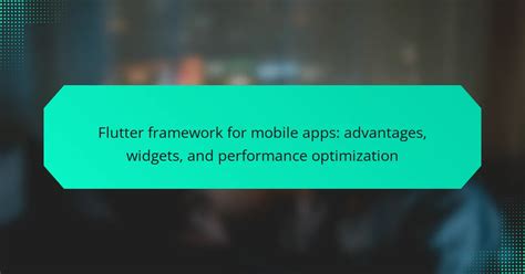 Flutter Framework For Mobile Apps Advantages Widgets And Performance