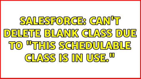 Salesforce Cant Delete Blank Class Due To This Schedulable Class Is