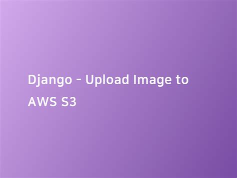Django Upload Image To Aws S3 코드너리