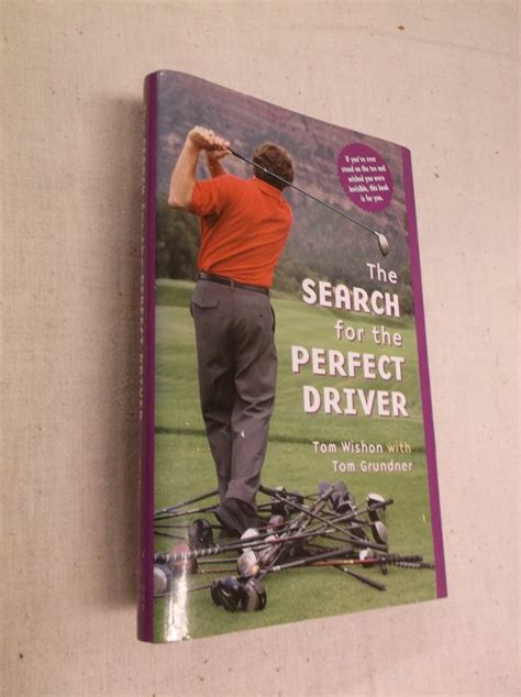 The Search For The Perfect Driver Tom Wishon First Edition