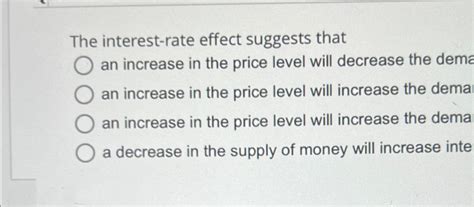 Solved The Interest Rate Effect Suggests That An Increase In