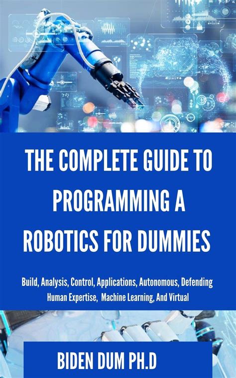 THE COMPLETE GUIDE TO PROGRAMMING A ROBOTICS FOR DUMMIES Build Analysis Control