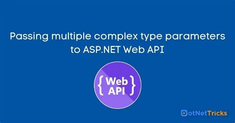 Passing Multiple Complex Type Parameters To ASP NET Web API