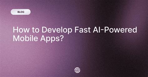 How To Develop Fast Ai Powered Mobile Apps Eachlabs