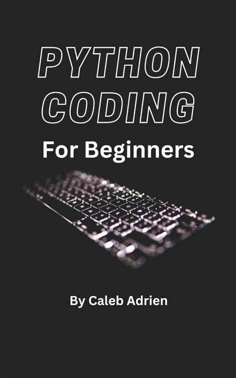 Python Coding For Beginners By Caleb Adrien Goodreads