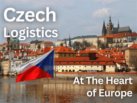 Unlocking The Heart Of Europe Navigating The Czech Republics Logistics Landscape