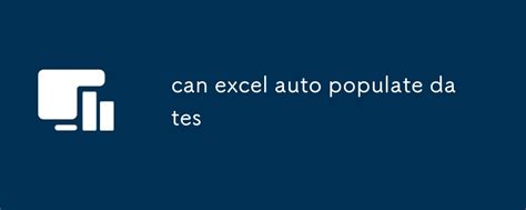 Can Excel Auto Populate Dates Computer Software Phpcn