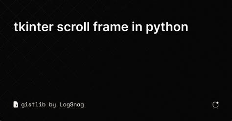 Gistlib Tkinter Scroll Frame In Python