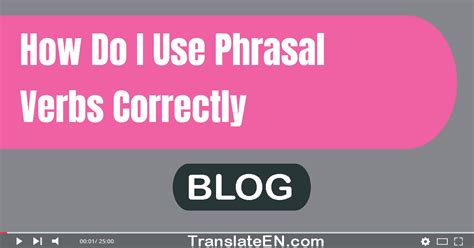 How Do I Use Phrasal Verbs Correctly