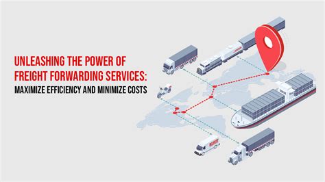 Unleashing The Power Of Freight Forwarding Services Maximize