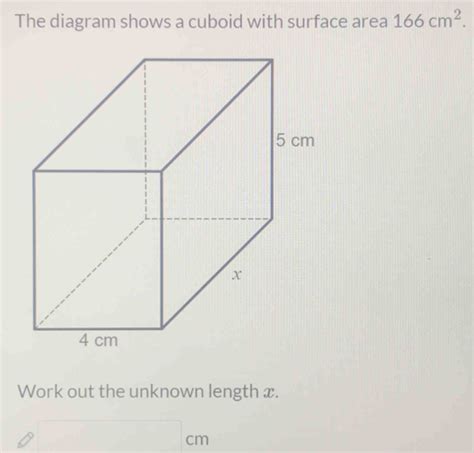 Solved The Diagram Shows A Cuboid With Surface Area Cm Work Out The Unknown Length X Cm
