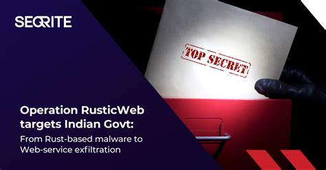 Operation Rusticweb Targets Indian Govt From Rust Based Malware To Web