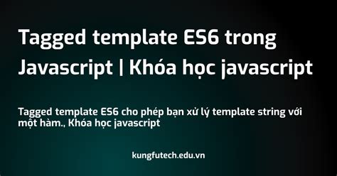 Tagged Template Es6 Trong Javascript Khóa Học Javascript