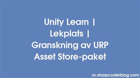 Unity Learn Lekplats Granskning Av Urp Asset Store Paket Sharp