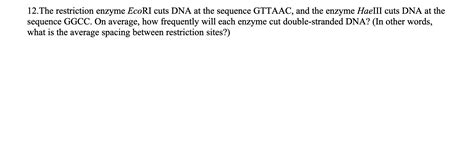 Solved 12 The Restriction Enzyme Ecori Cuts Dna At The