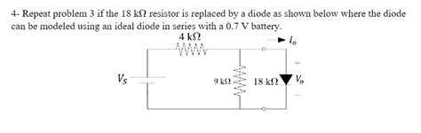 4 Repeat Problem 3 If The 18komega Resistor Is Replaced By A Diode As Shown Below Where The