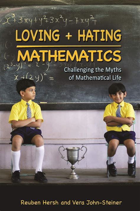 Loving And Hating Mathematics Challenging The Myths Of