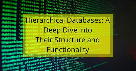 Hierarchical Databases A Deep Dive Into Their Structure And Functionality Undercode Testing