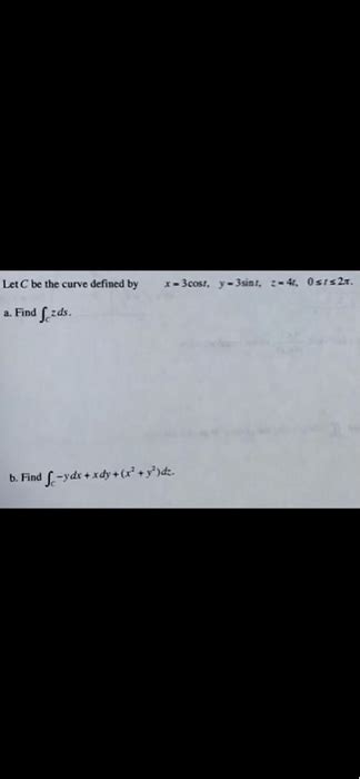 Solved Let C Be The Curve Defined By X Cost Y Sint Z T Chegg Com