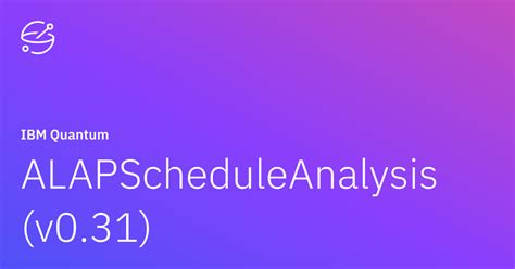 Alapscheduleanalysis V0 31 Ibm Quantum Documentation