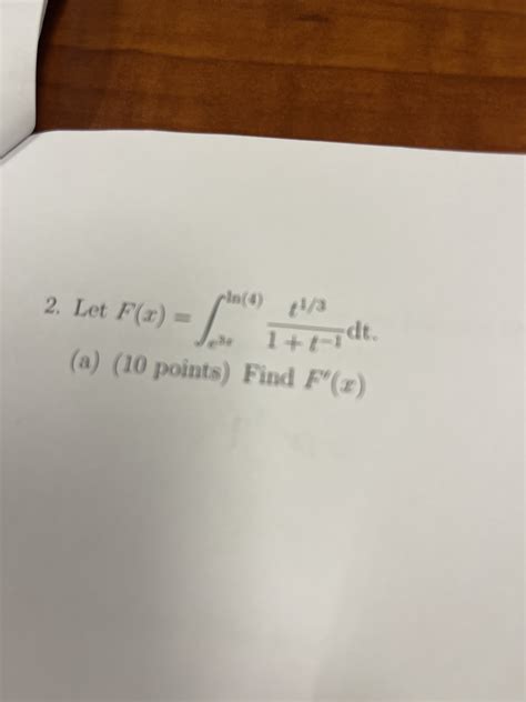 Solved Let F(x)=∫e3θln(4)t131+t-1dt.(a) (10 ﻿points) ﻿Find | Chegg.com