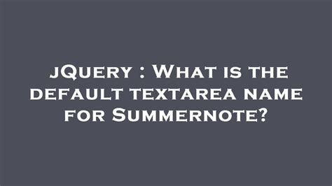 JQuery What Is The Default Textarea Name For Summernote YouTube