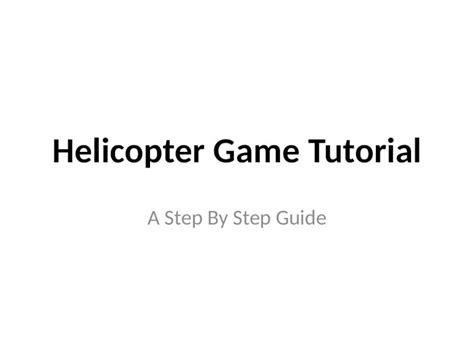 Pptx Helicopter Game Tutorial A Step By Step Guide Step 1 Open
