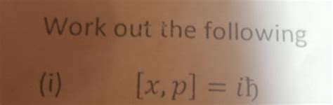Solved Work out the following i x p iℏ Chegg com