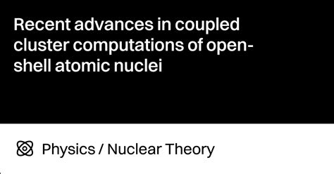 Recent Advances In Coupled Cluster Computations Of Open Shell Atomic Nuclei
