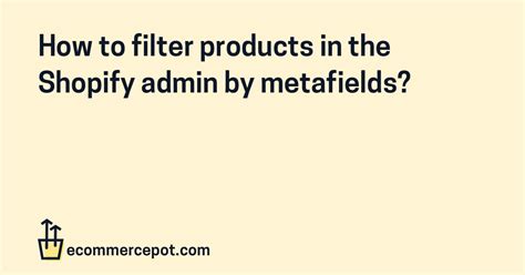 Filter Products In Shopify Admin By Metafields Ecommerce Pot