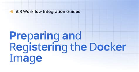 Preparing And Registering The Docker Image Icr Workflow Integration